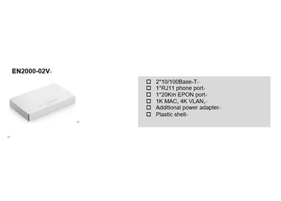 EPON ONU 1*GEPON(TX1310nm/RX1490nm,20Km,LC),2*10/100Base-T,1*POTS,plastic shell,external power,DC 10.8~13.2V  EN2000-02V