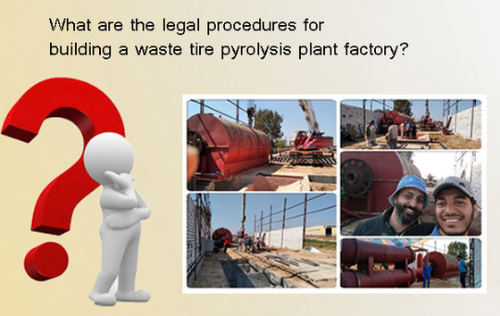 Legal procedures for buliding a waste tire pyrolysis plant factory